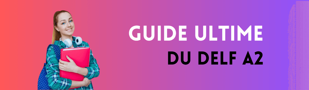 Guide ultime du DELF A2 : tout savoir - digiSchool