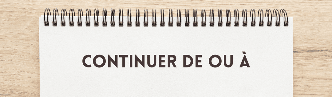 Écrit-on « continuer de » ou « continuer à » - digiSchool